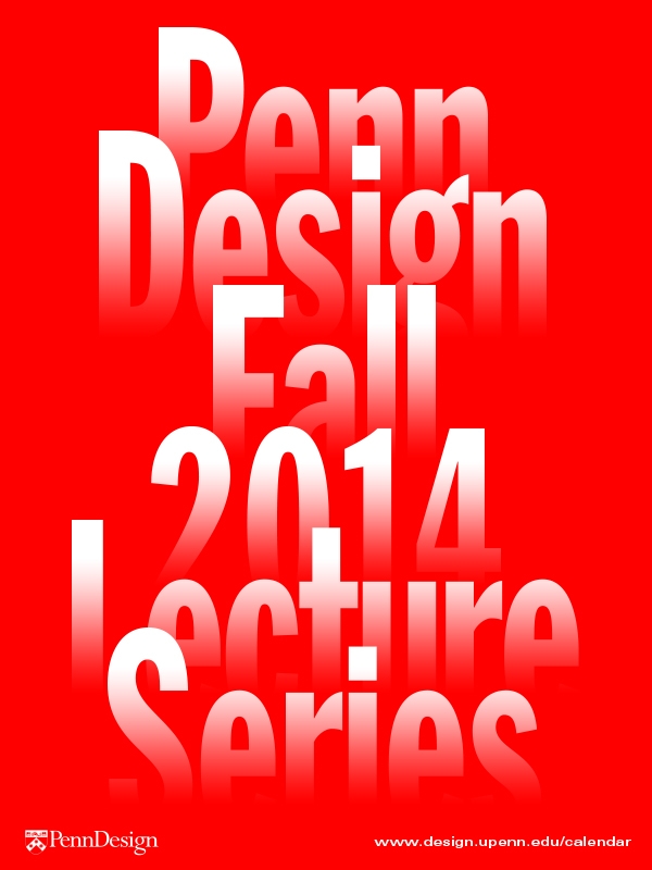 PennDesign Fall 2014 Lecture Series Announced | Weitzman PennDesign Fall 2014 Lecture Series Announced | Weitzman